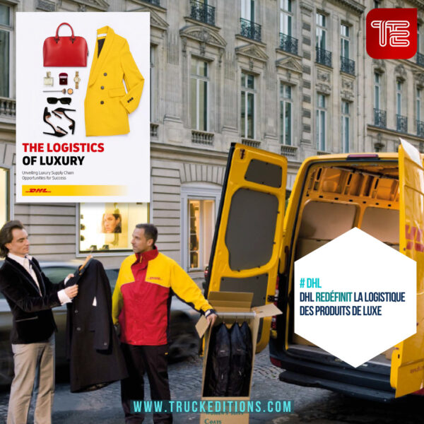 DHL redéfinit la logistique des produits de luxe - Truckeditions